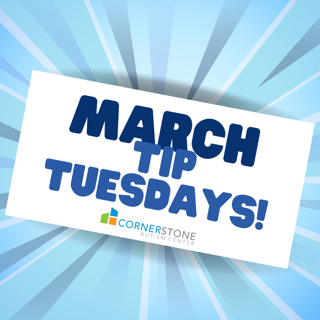 March Tip Tuesdays - Cornerstone Autism Center